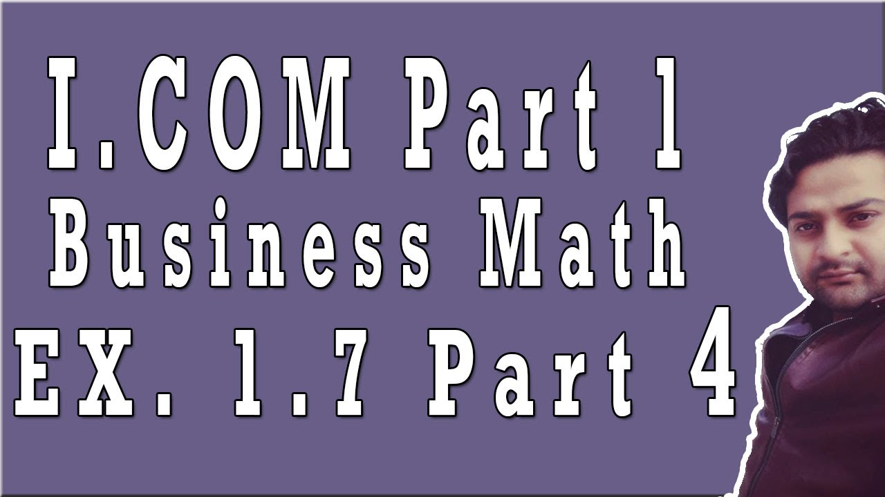 Business Mathematics I.Com | Main Exercise 1.7 | Part 4 - YouTube