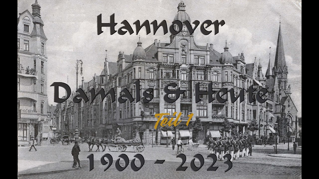 HANNOVER - DAMALS & HEUTE 1900 - 2023 - TEIL 1 - YouTube