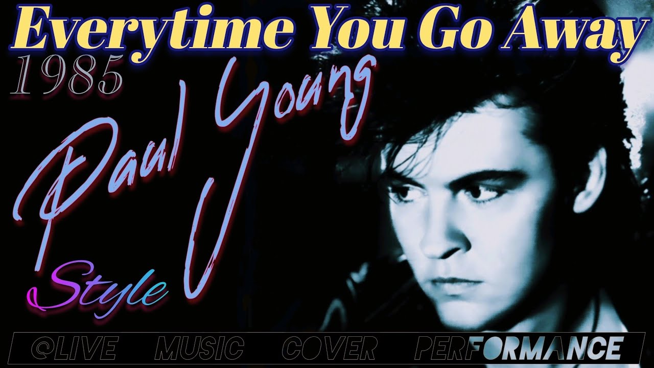 "Everytime You Go Away" Paul Young 1985, @livemusiccoverdfgerry9815 Slow Beat Ballad - YouTube