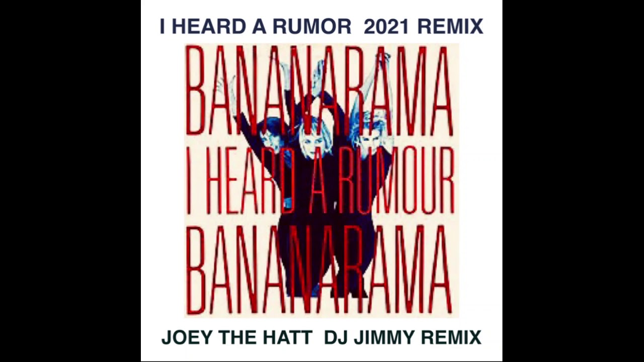 BANANARAMA I HEARD A RUMOR JOEY THE HATT DJ JIMMY 2021 REMIX - YouTube