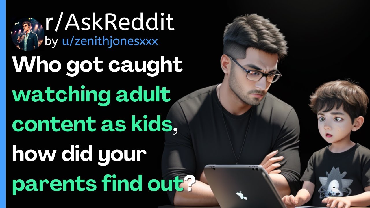 Those who got caught watching adult content as kids, how did your ...