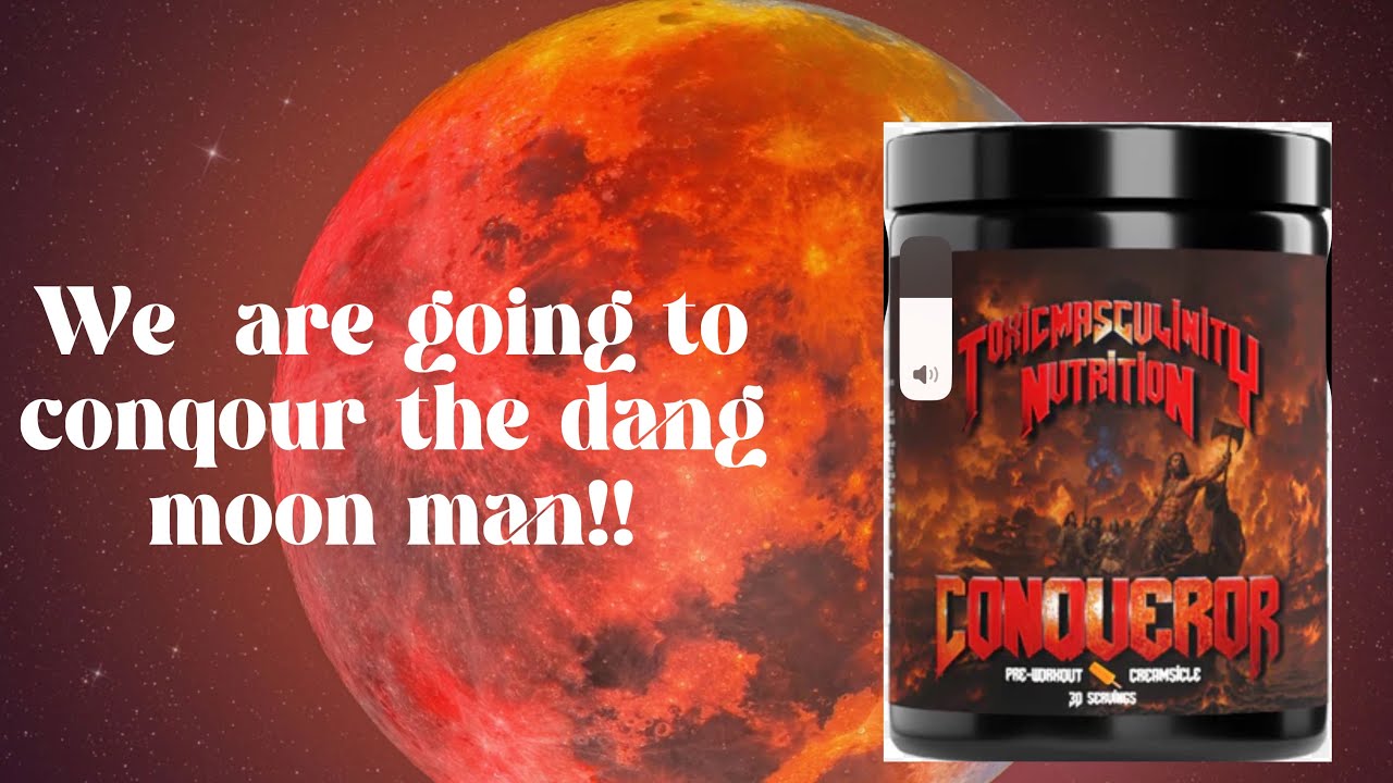 Let’s conquer the moon! Toxic masculinity conquer pre-workout review ...