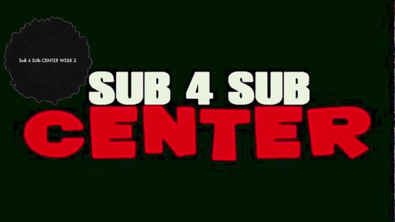 SUB FOR SUB CENTER WEEK2 - YouTube
