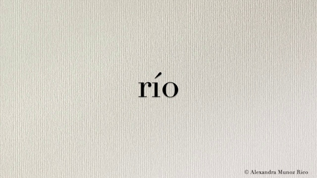 How to pronounce in Spanish the word “río“ (River) - YouTube