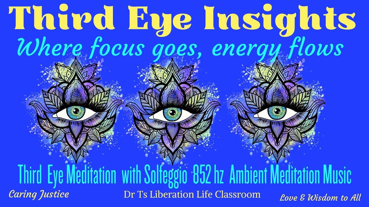 Third Eye Insights (Where focus goes, energy flows)with Solfeggio 852 ...
