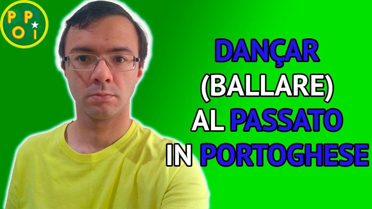 Verbo Dançar (Ballare) coniugato al passato in Portoghese | POPI ...