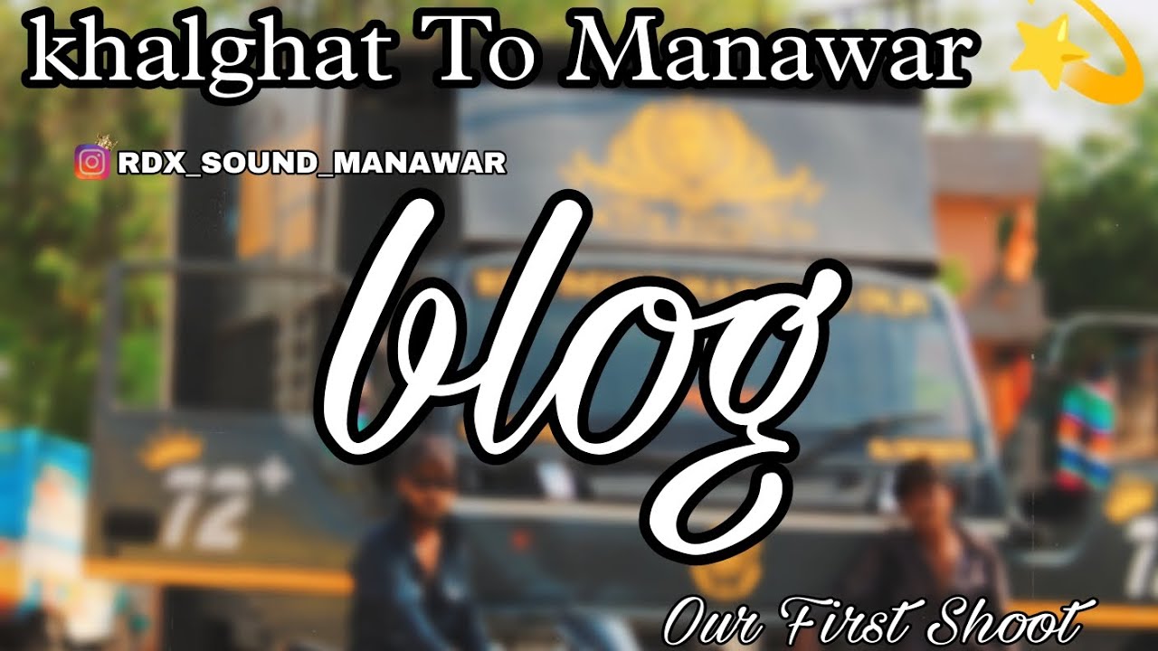 khalghat to manawar || rdx sound || Our First Blog || RDX SOUND MANAWAR ...