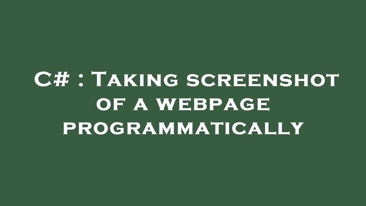 C Taking Screenshot Of A Webpage Programmatically Youtube