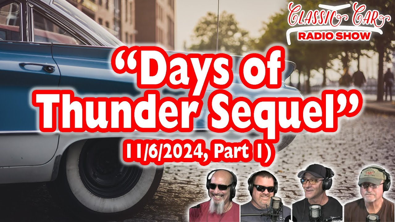 Classic Car Radio Show - 11/6/2024 - Part 1 - "Days of Thunder Sequel ...