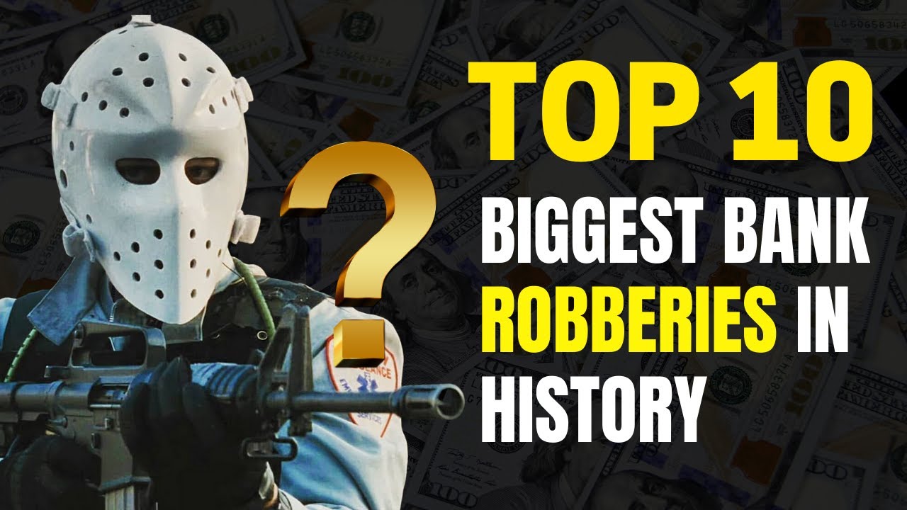 Top 10 Biggest Bank Robberies In History - YouTube