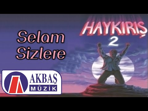 Haykırış (2) / Abdullah Işılak – Selam Sizlere