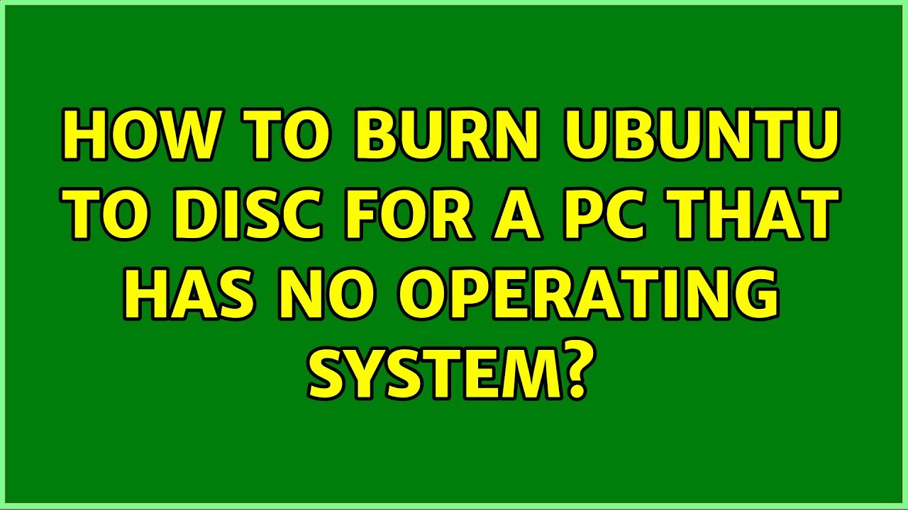 Ubuntu How To Burn Ubuntu To Disc For A Pc That Has No Operating ubuntu-how-to-burn-ubuntu-to-disc-for-a-pc-that-has-no-operating