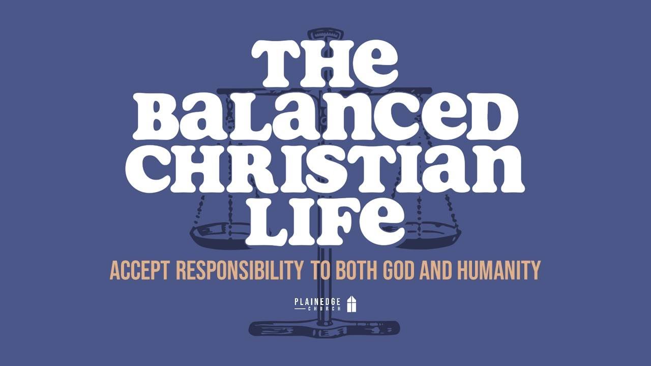 The Balanced Christian Life - Week 2 - Accept Responsibility Pastor Rob ...