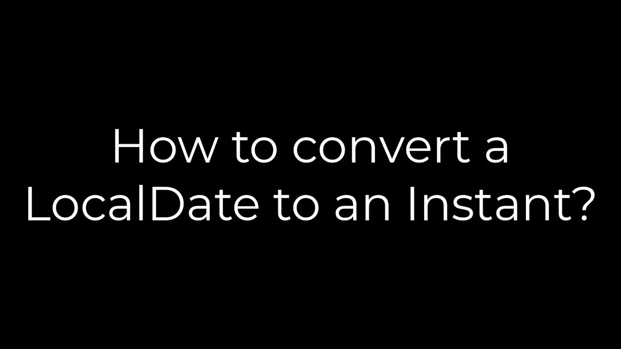 Java How To Convert A LocalDate To An Instant 5solution YouTube Java How To Convert A LocalDate To An Instant 5solution YouTube