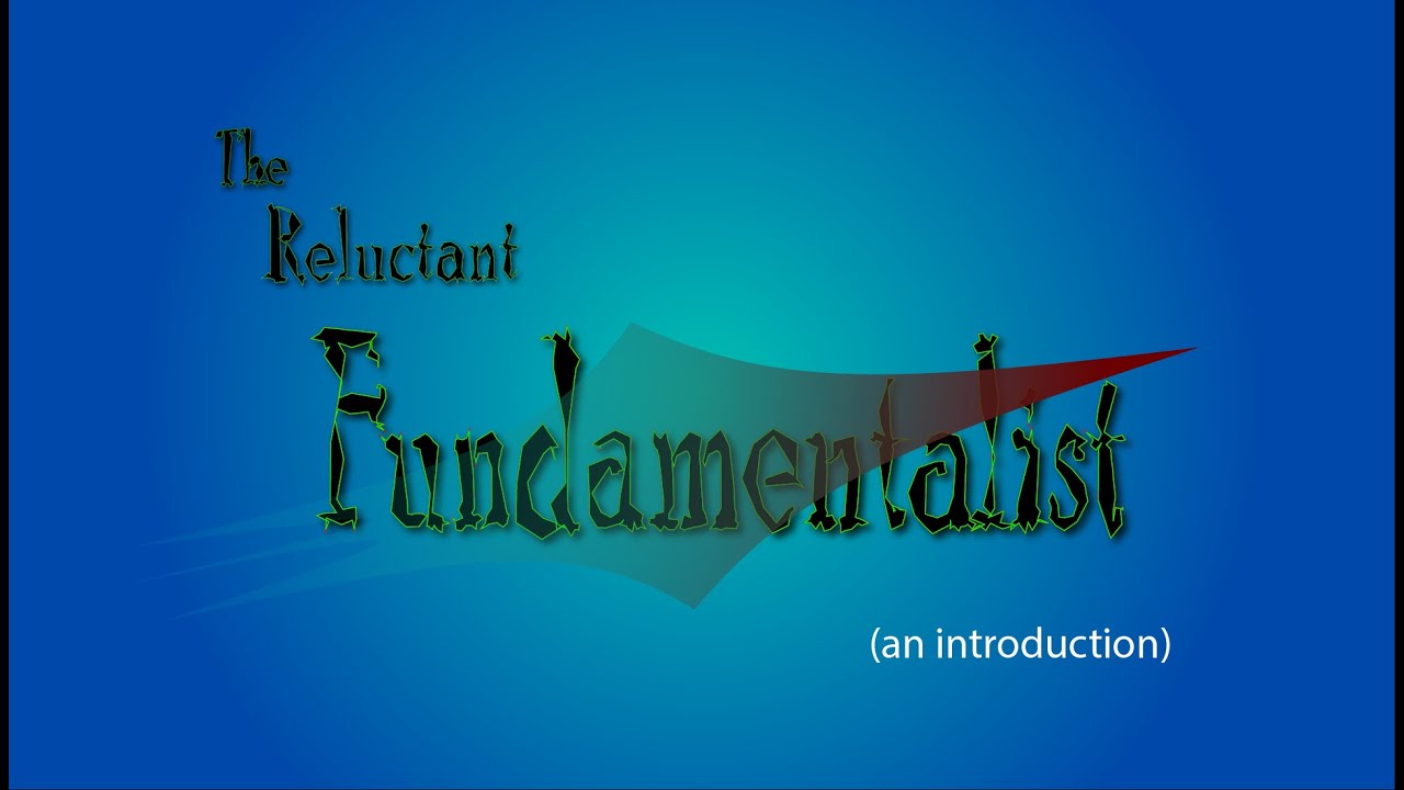 THE RELUCTANT FUNDAMENTALIST: AN INTRODUCTION - YouTube