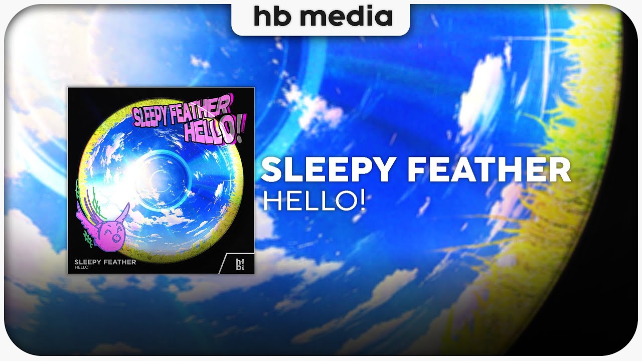 Sleepy Feather - Hello! [hb Media Release] - YouTube