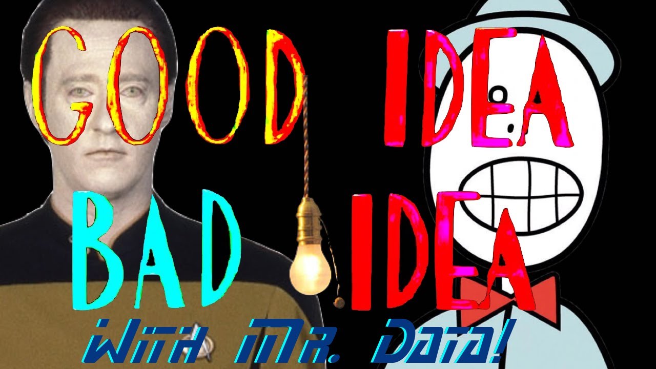 Good Idea, Bad Idea With Mr. Data! #2! - YouTube