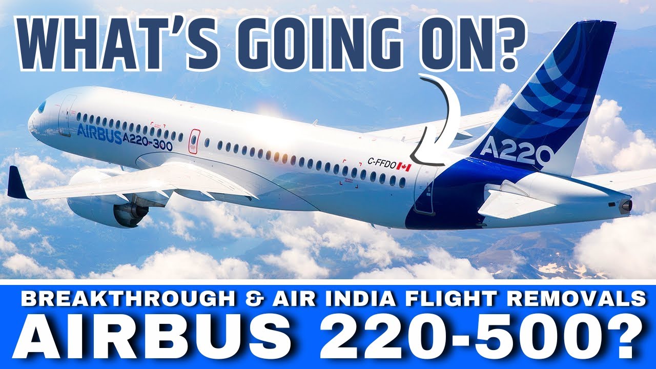 A220-500 Breakthrough & Air India Flight Removals – What’s Going On ...