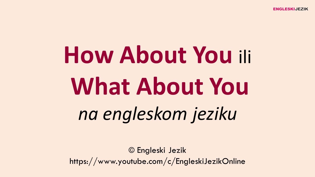 How About You ili What About You na engleskom jeziku - YouTube