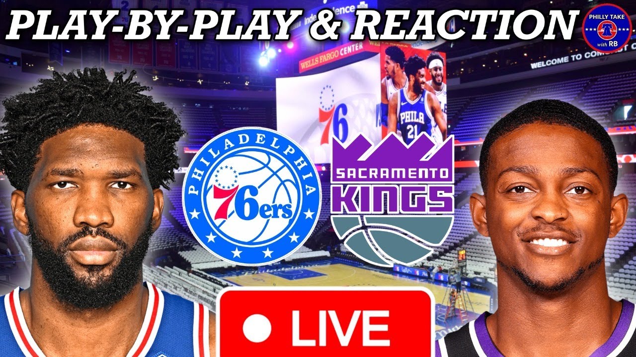 Philadelphia Sixers vs Sacramento Kings Live Play-By-Play & Reaction ...