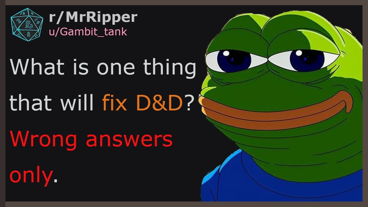 D&D Players, What is one thing that will fix D&D? Wrong answers only. # ...