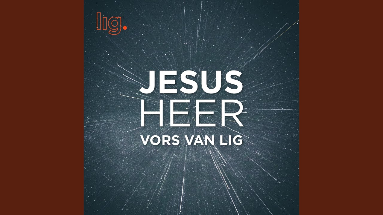 Jesus Heer Vors Van Lig - YouTube