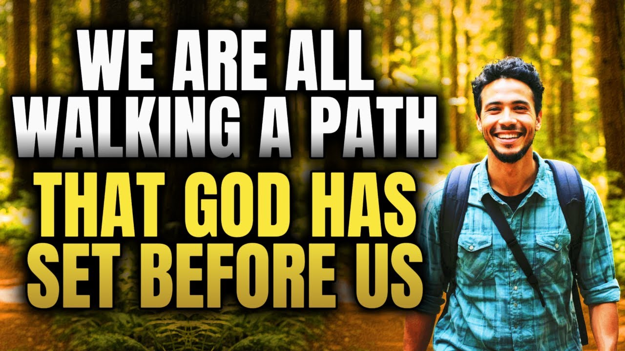 We are all walking a path that God has set before us | Christian ...