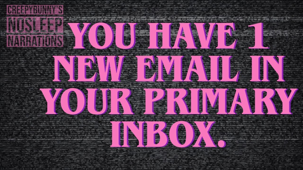 NOSLEEP You Have 1 New Email In Your Primary Inbox By U Bu7h0r nosleep-you-have-1-new-email-in-your-primary-inbox-by-u-bu7h0r