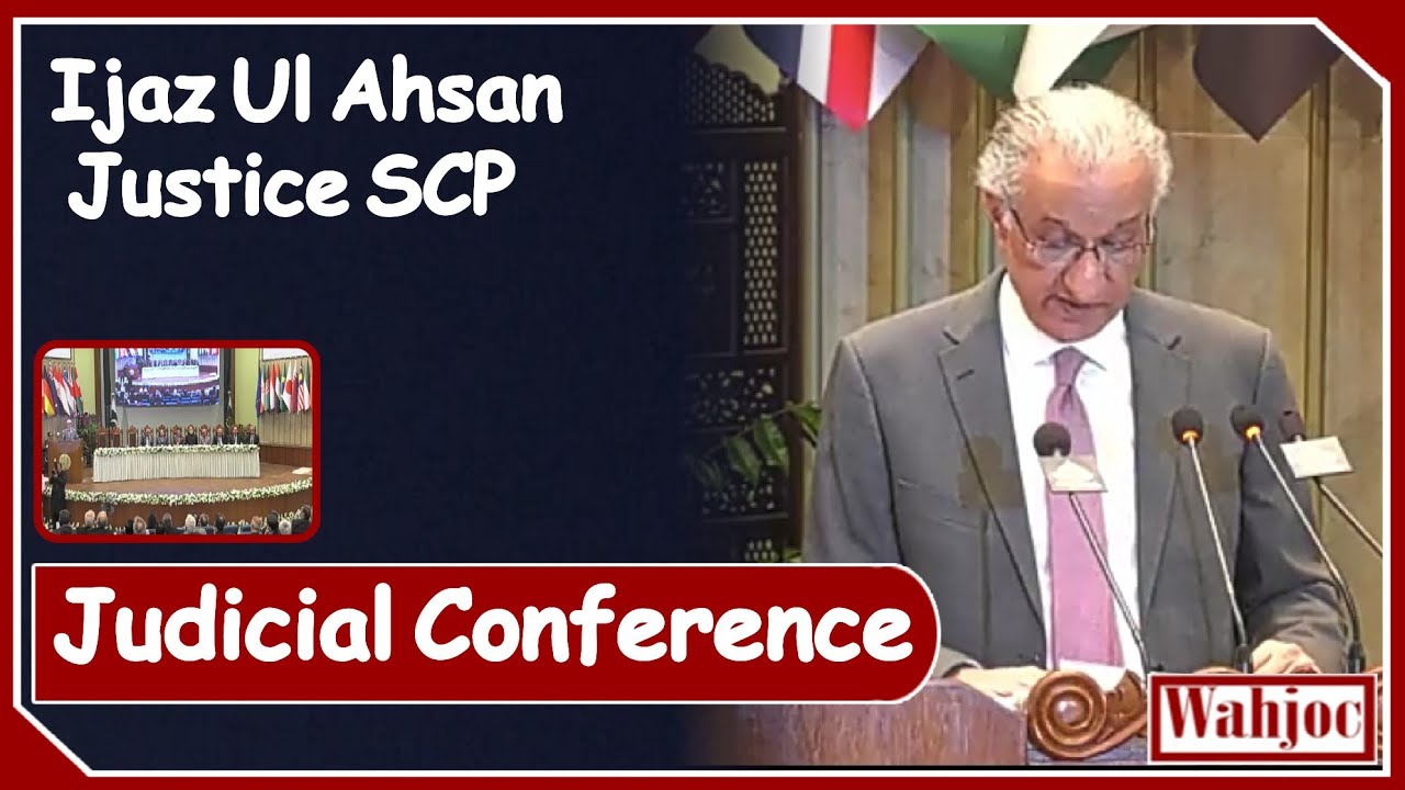 Justice Ijaz Ul Ahsan Speech | 9th International Judicial Conference ...