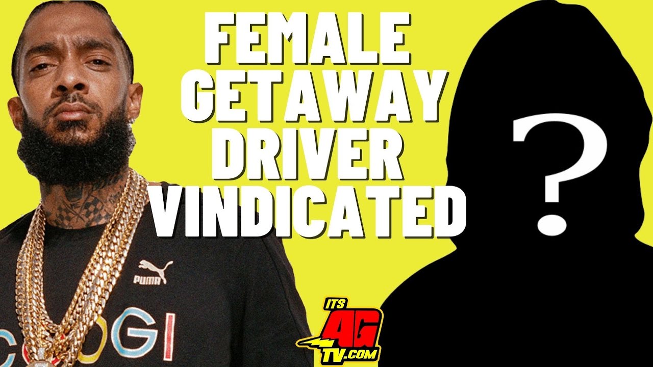 Female Getaway Driver Involved in Nipsey Hussle Case Vindicated - YouTube