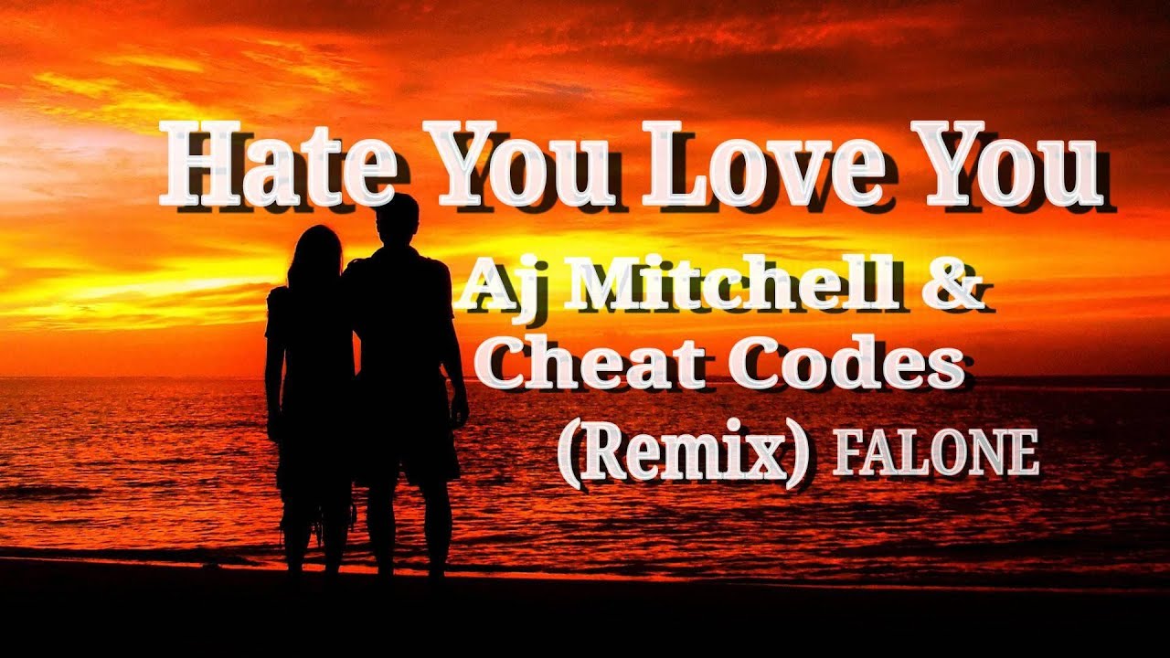 Hate You Love You Lyrics Aj Mitchell Cheat Codes Edm Remix hate-you-love-you-lyrics-aj-mitchell-cheat-codes-edm-remix