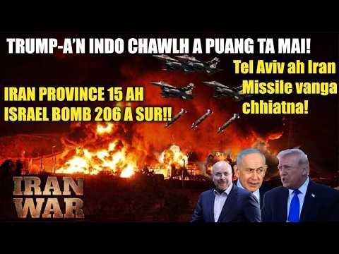 Israel in Bomb 206 in Iran a nuai ta!! Trump an indo atawpsan dawn emni? Inbiakna kan nei-kan neilo!