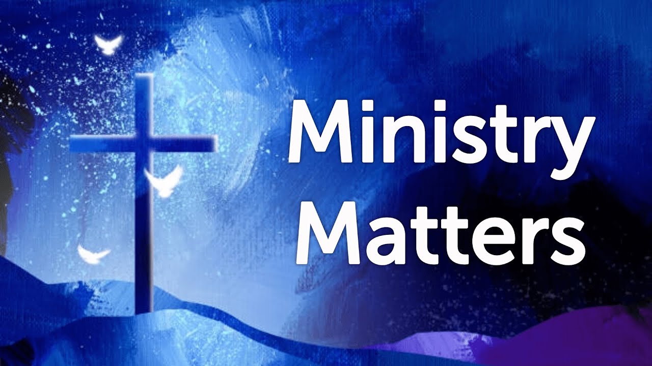 Ministry Matters - Part 3 - YouTube
