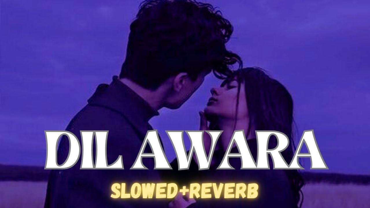 DIL AWARA SONG (SLOWED+REVERB)#lofi #slowed EXTRA LOFI VIBES - YouTube