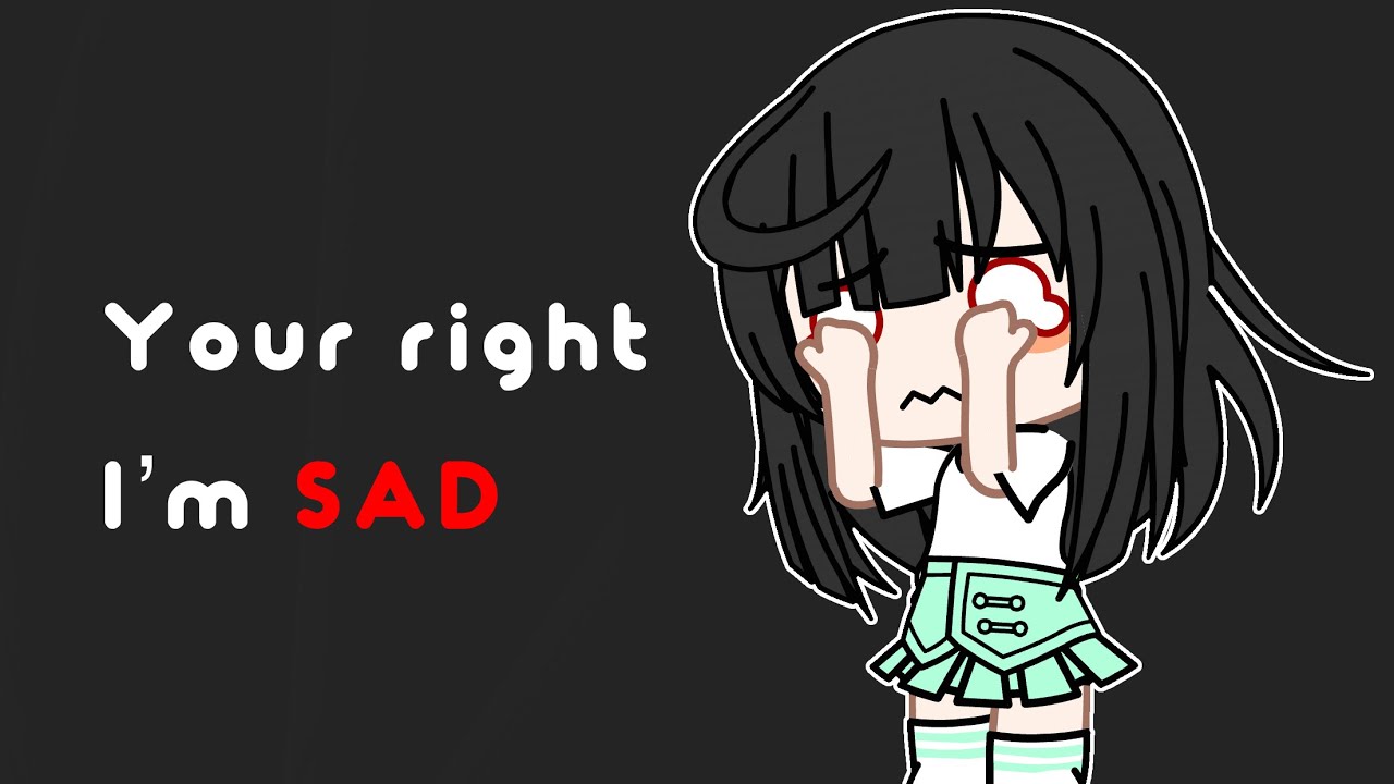 Your right I’m sad... // Meme // Funny // - YouTube