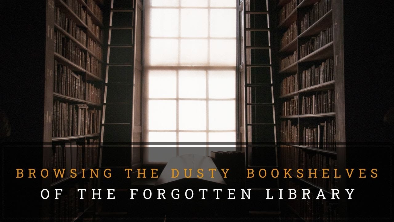 Browsing the Dusty Bookshelves of the Forgotten Library | Music for ...