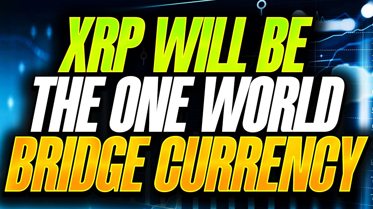 RIPPLE XRP HOLDERS XRP WILL BE A ONE WORLD BRIDGE CURRENCY - YouTube