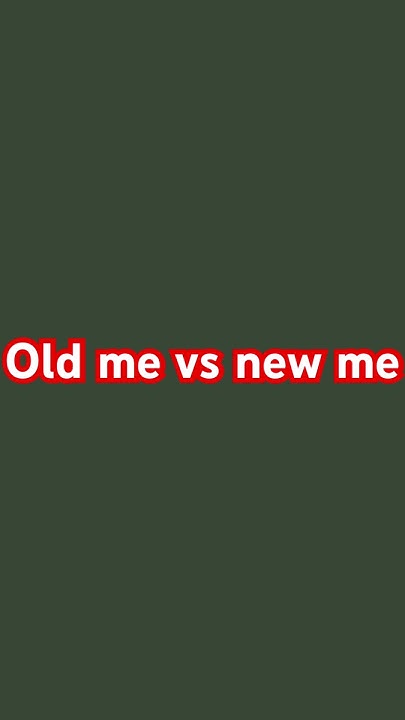 Old me vs new me - YouTube