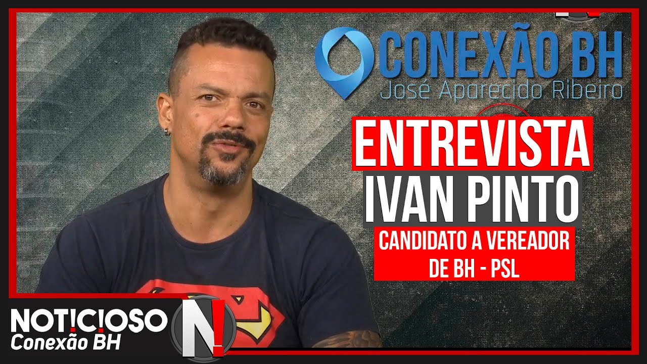 Entrevista : Ivan Pinto : Candidato a Vereador em BH - PSL - Conexão BH ...