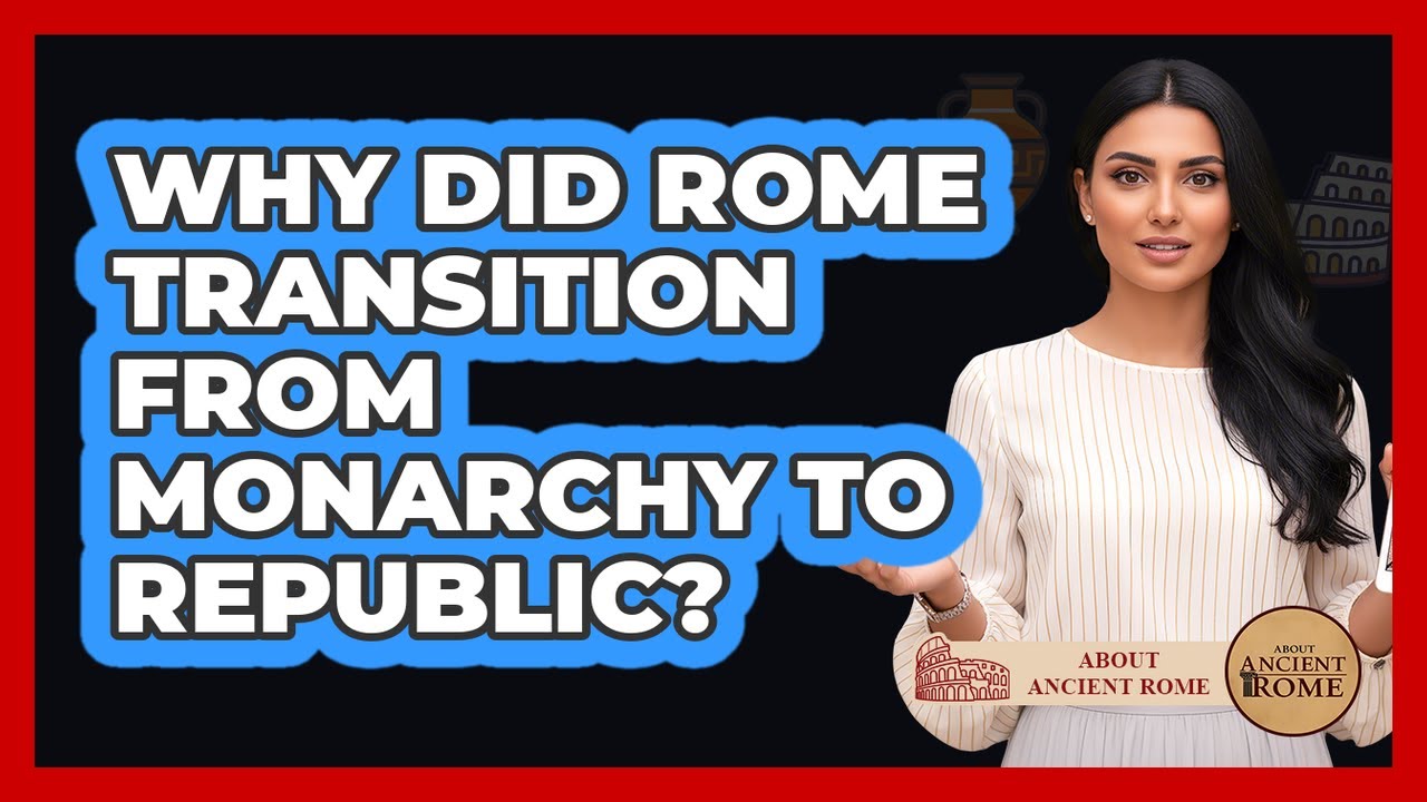 Why Did Rome Transition From Monarchy To Republic? - YouTube