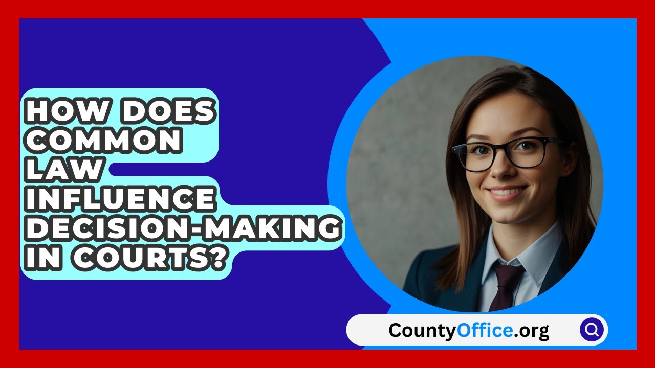 How Does Common Law Influence Decision-Making in Courts? | CountyOffice ...