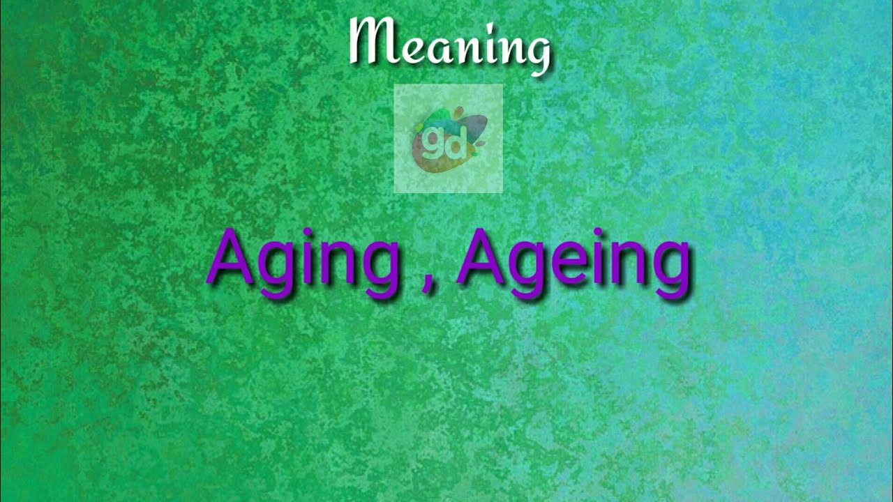 Aging,Ageing Meaning with Pronunciation||Googul Dictionary|| - YouTube