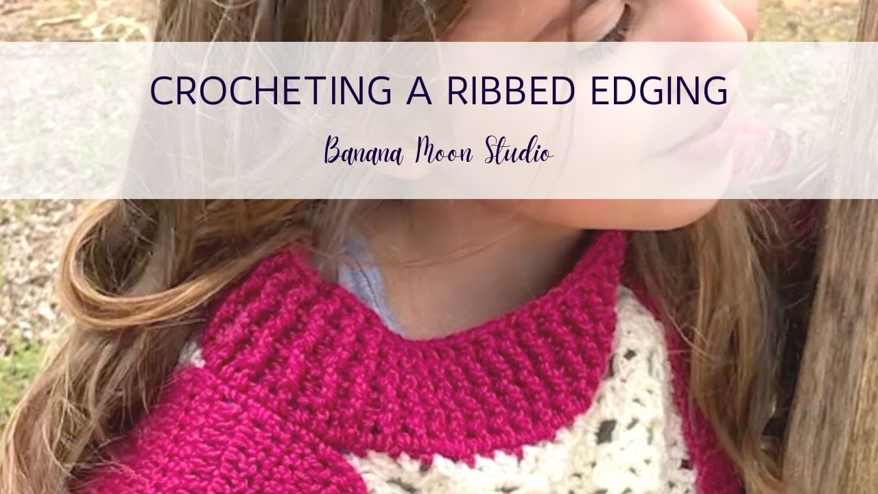 Crocheting a Ribbed Edging - YouTube