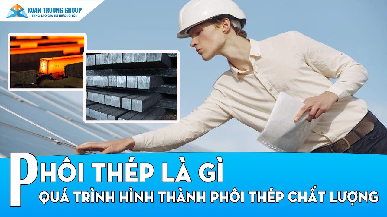 PHÔI THÉP LÀ GÌ ? QUÁ TRÌNH HÌNH THÀNH PHÔI THÉP CHẤT LƯỢNG | THÉP XUÂN ...