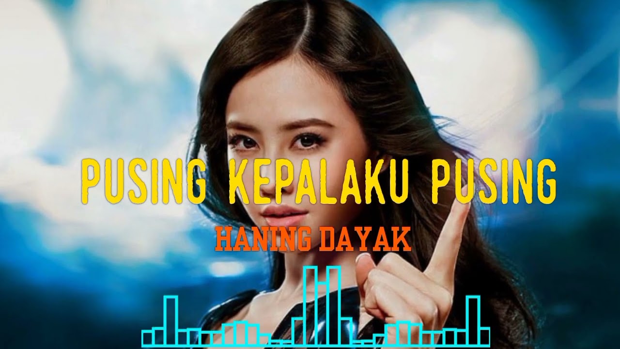 lagu joget pusing kepalaku pusing//Haning Dayak remix terbaru!! - YouTube
