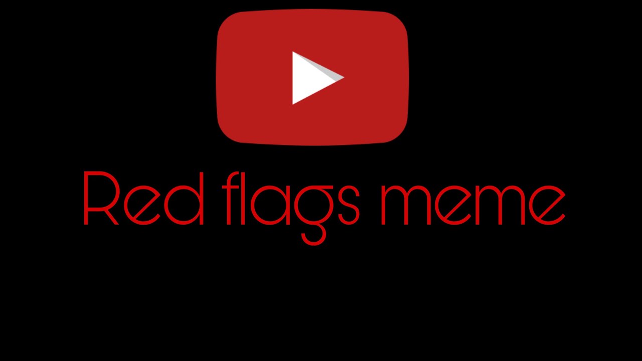 Red flags meme - YouTube