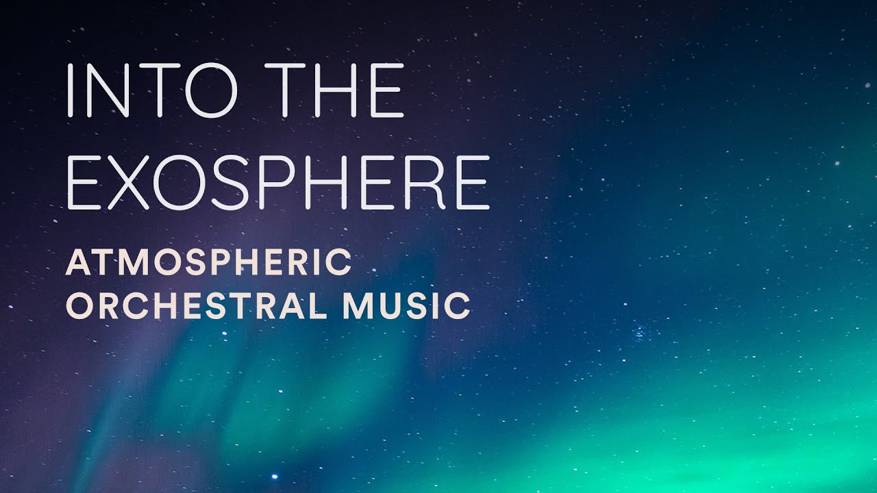 Atmospheric Orchestral Music - Into the Exosphere - YouTube