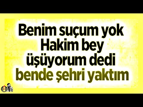 Benim suçum yok Hakim bey, Üşüyorum dedi bende şehri yaktım...!!! ''Düşündüren Sözler''
