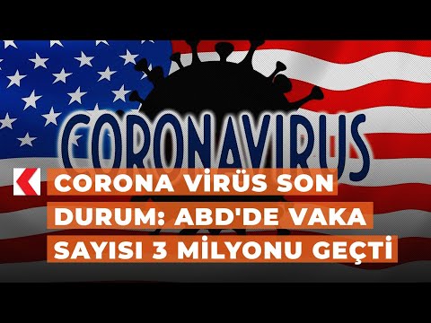 Corona virüs son durum: ABD'de vaka sayısı 3 milyonu geçti