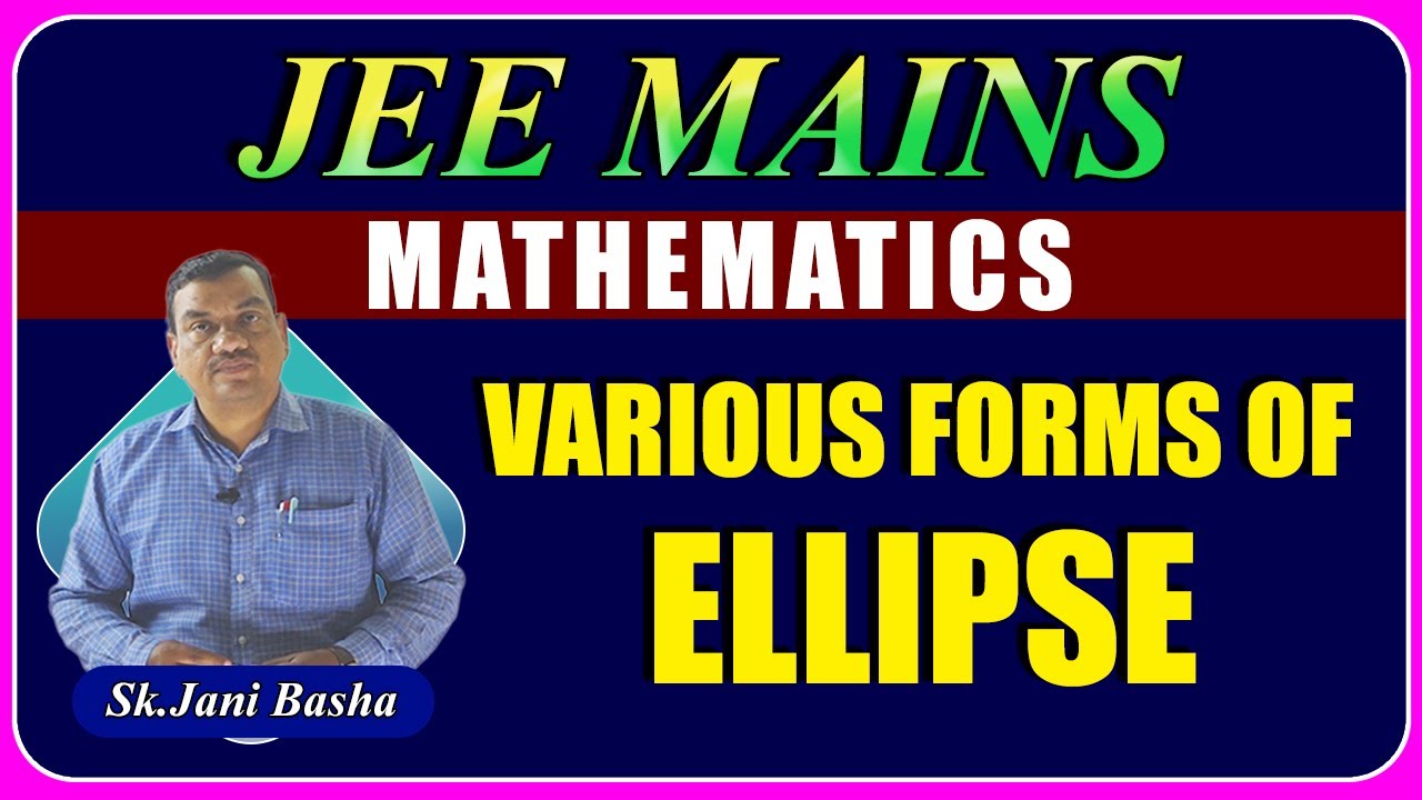 Various Forms of Ellipse | JEE MAINS 2023 | SK Jani Basha | Mathematics ...